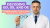 Decoding OD, OS, and OU: Understanding Your Glasses Prescription ...