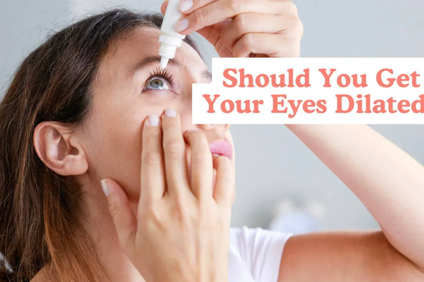Should You Get Your Eyes Dilated? Benefits, Risks & What to Expect ...