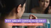 Why Are My Contacts So Dry? How to Tell if It’s Your Lenses or Your ...