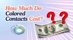 How Much Do Colored Contacts Cost? Price Breakdown and Key Factors ...