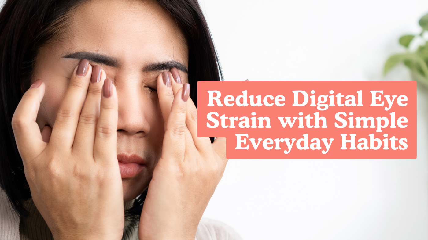 Reduce Digital Eye Strain with Simple Everyday Habits – EyeCandys®